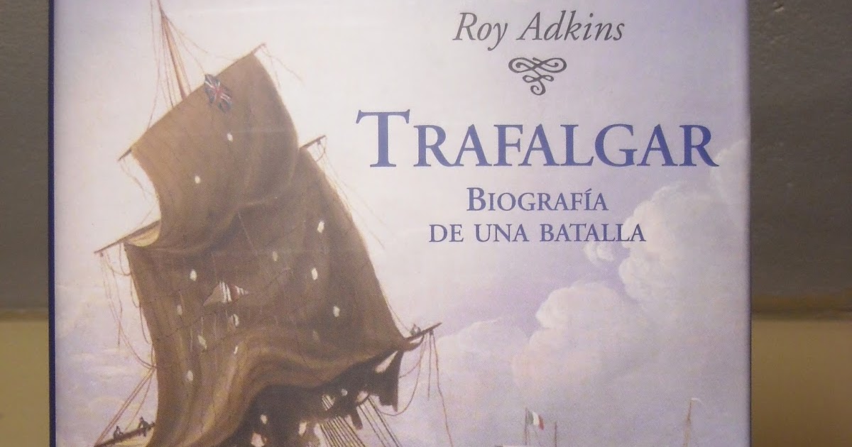 Aizen Trade: LIBRO - TRAFALGAR BIOGRAFIA DE UNA BATALLA (ROY ADKINS)