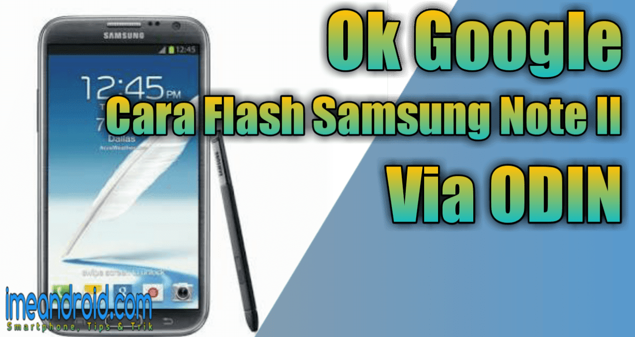 Cara flash samsung galaxy Note II Via ODIN (Tepat)