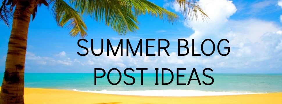 Scattered Tales of a Stay at Home Mommy: 15 Summer Blog Post Ideas