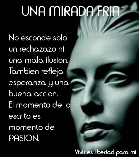 Una mirada fria ~ Vivir es libertad para mi