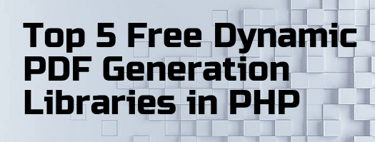Top 5 Free Dynamic PDF Generation Libraries in PHP