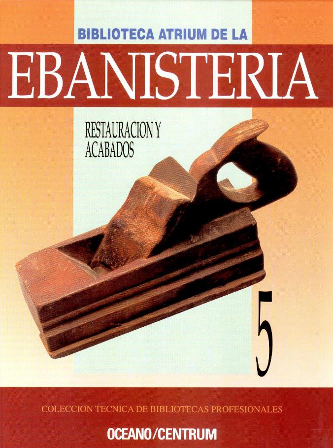 Biblioteca Atrium de la Ebanistería, Tomo 5: Restauración y Acabados ...