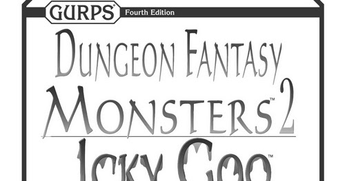 Let's GURPS: Review: Dungeon Fantasy Monsters 2 Icky Goo