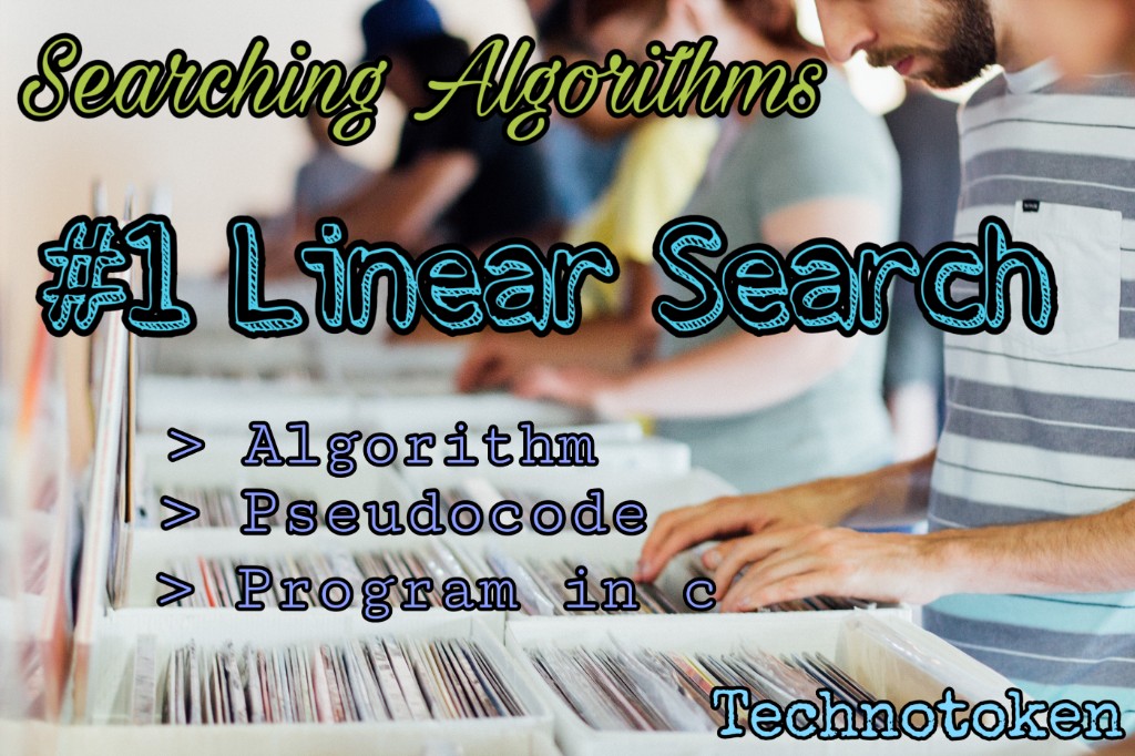 Linear Search In C Algorithm Pseudocode And Output Technotoken
