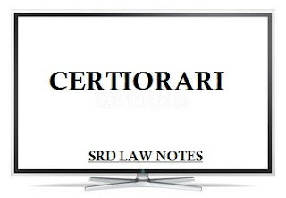 CERTIORARY - SRD Law Notes