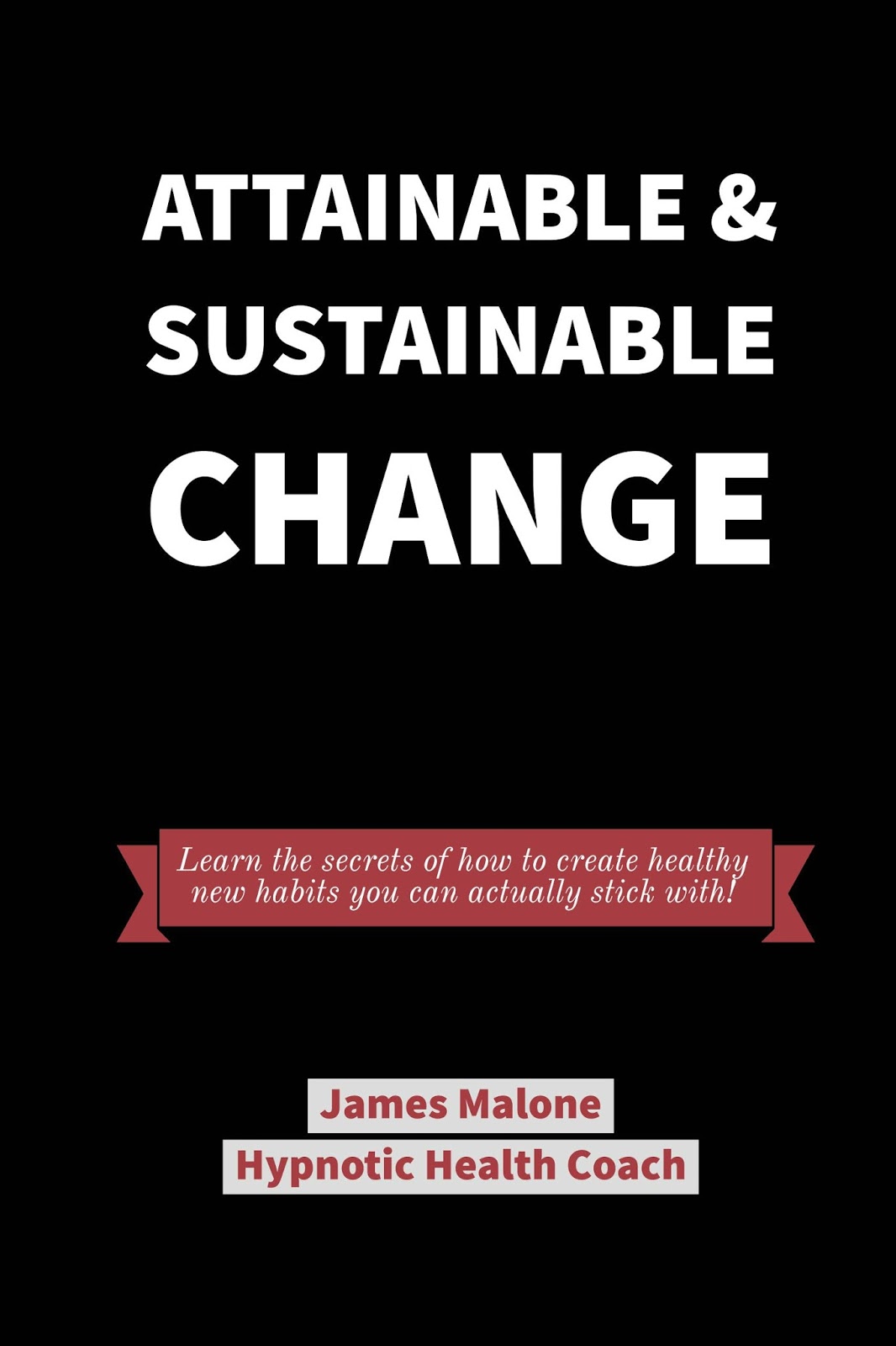 Hypnotist James Malone: Attainable Sustainable CHANGE Book Release!