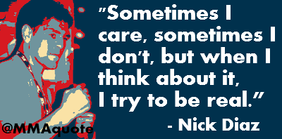 Motivational Quotes with Pictures (many MMA & UFC): Nick Diaz Quotes