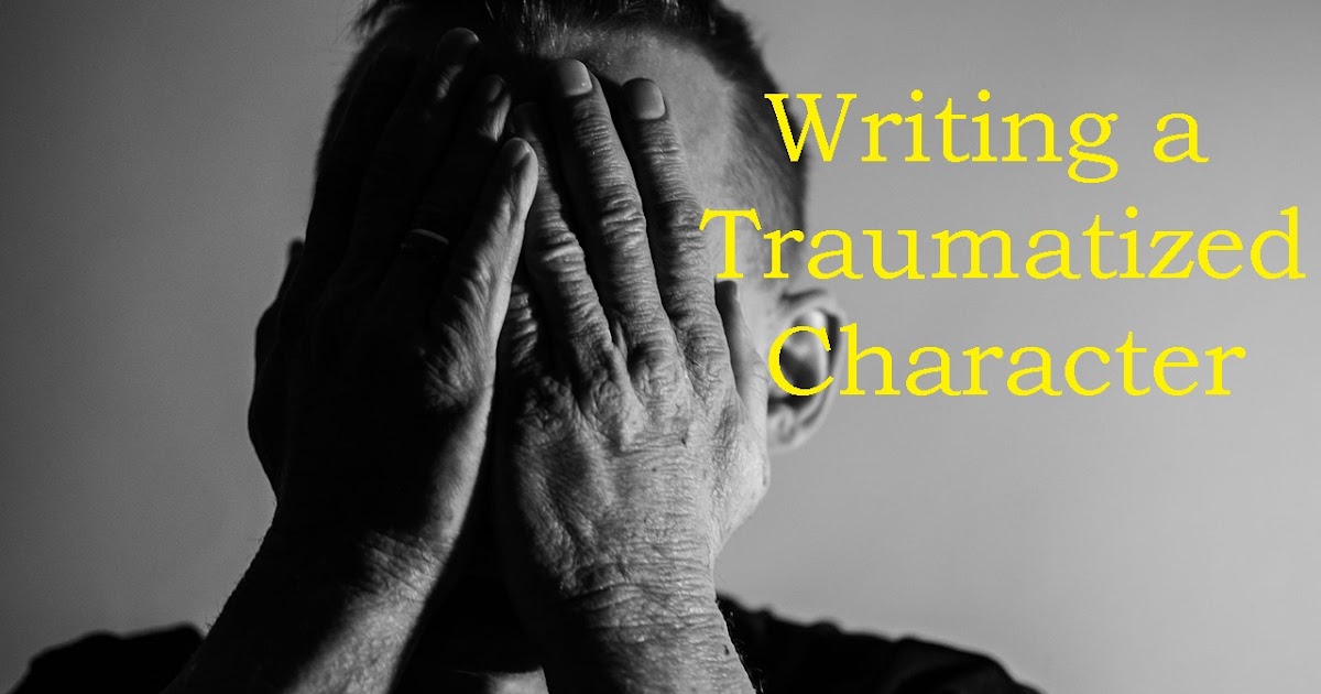 Writing at Rey's : Writing a Traumatized Character