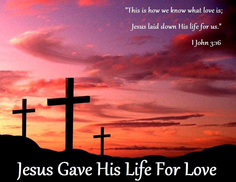 Jennifer's Blog: Jesus Gave His Life For Love