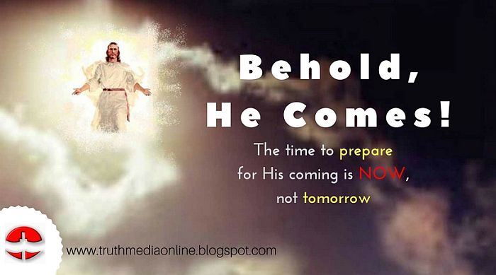 The Truth Media Blog: Behold, He Comes!