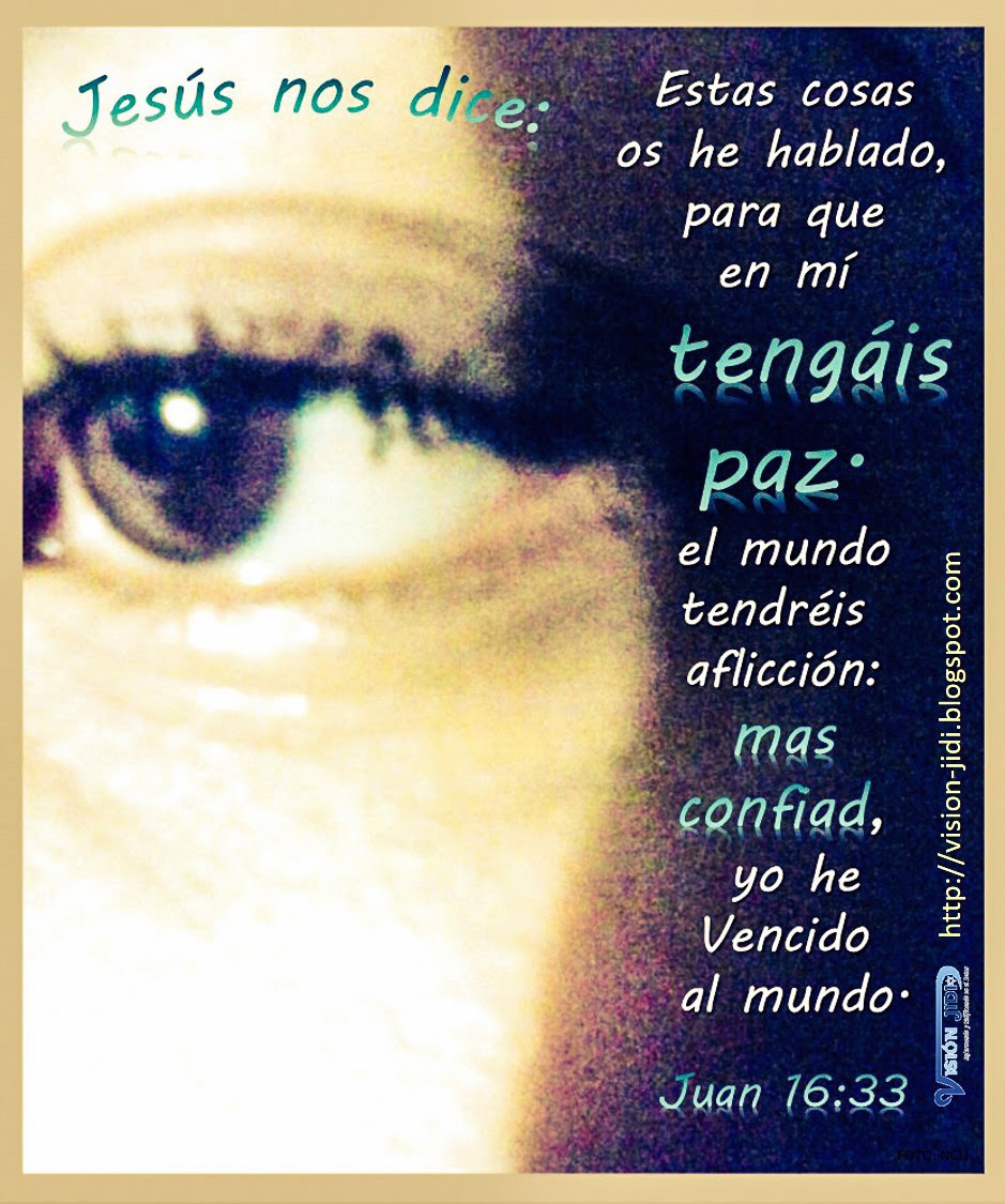 "En el mundo tendréis aflicción: mas confiad, yo he vencido al mundo."