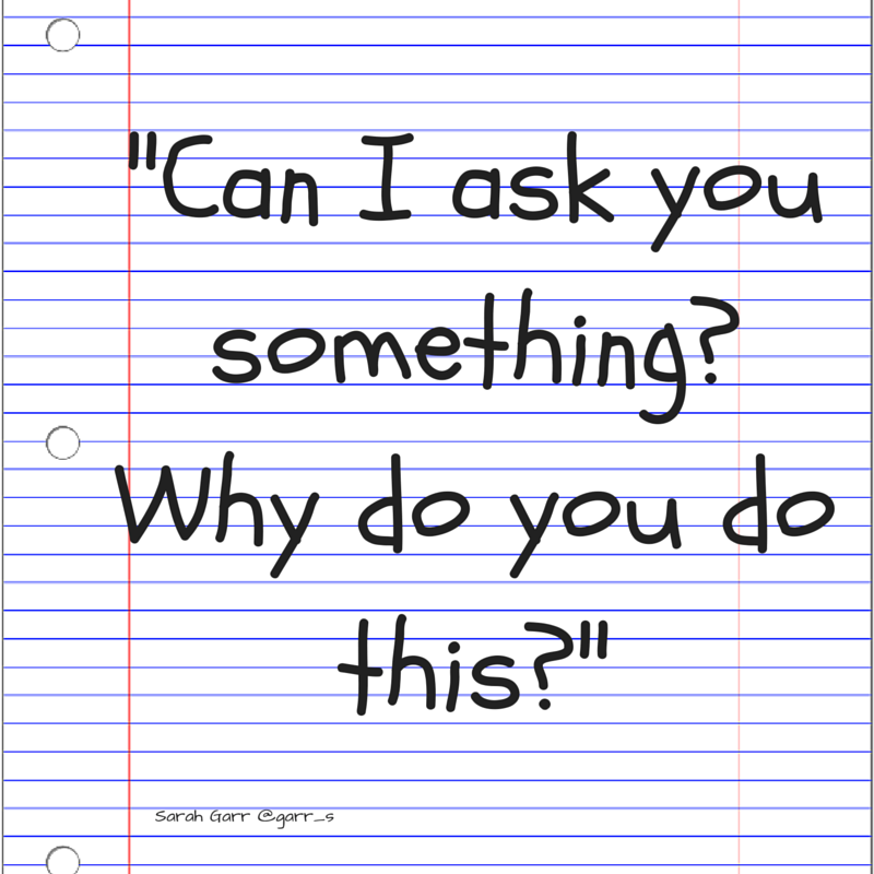 Learning on the Edge of Understanding : "Why do you do this?"