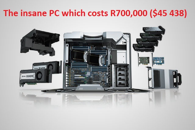 The insane PC (HP Z840 Workstation) which costs R700,000 ($45 438)