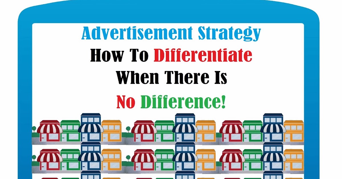 Advertisement Strategy: How To Differentiate When There Is No ...