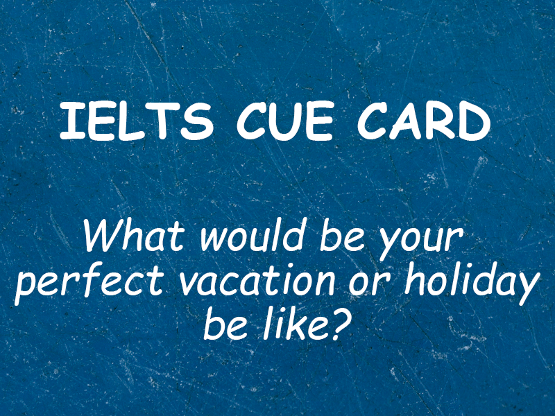Fluency Focus Academy - IELTS: IELTS SPEAKING TOPIC: Perfect Holiday or ...