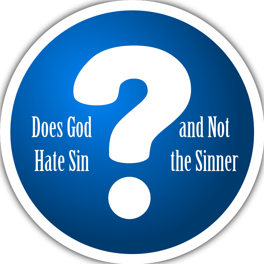 Message For Our Age: Does God Hate Sin and Not the Sinner?