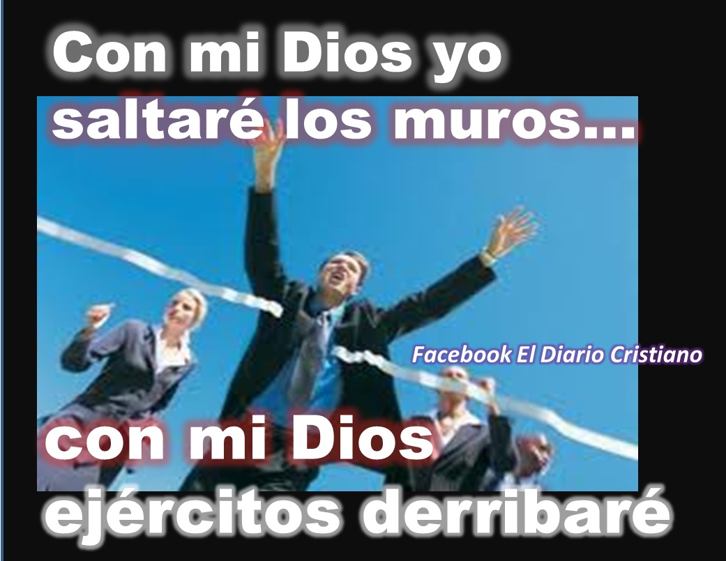El Diario Cristiano: CON MI DIOS YO SALTARÉ LOS MUROS