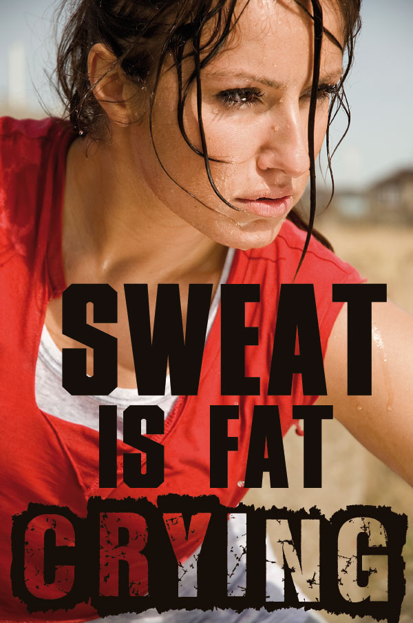 Losing it and loving it!: Sweat is FAT CRYING!