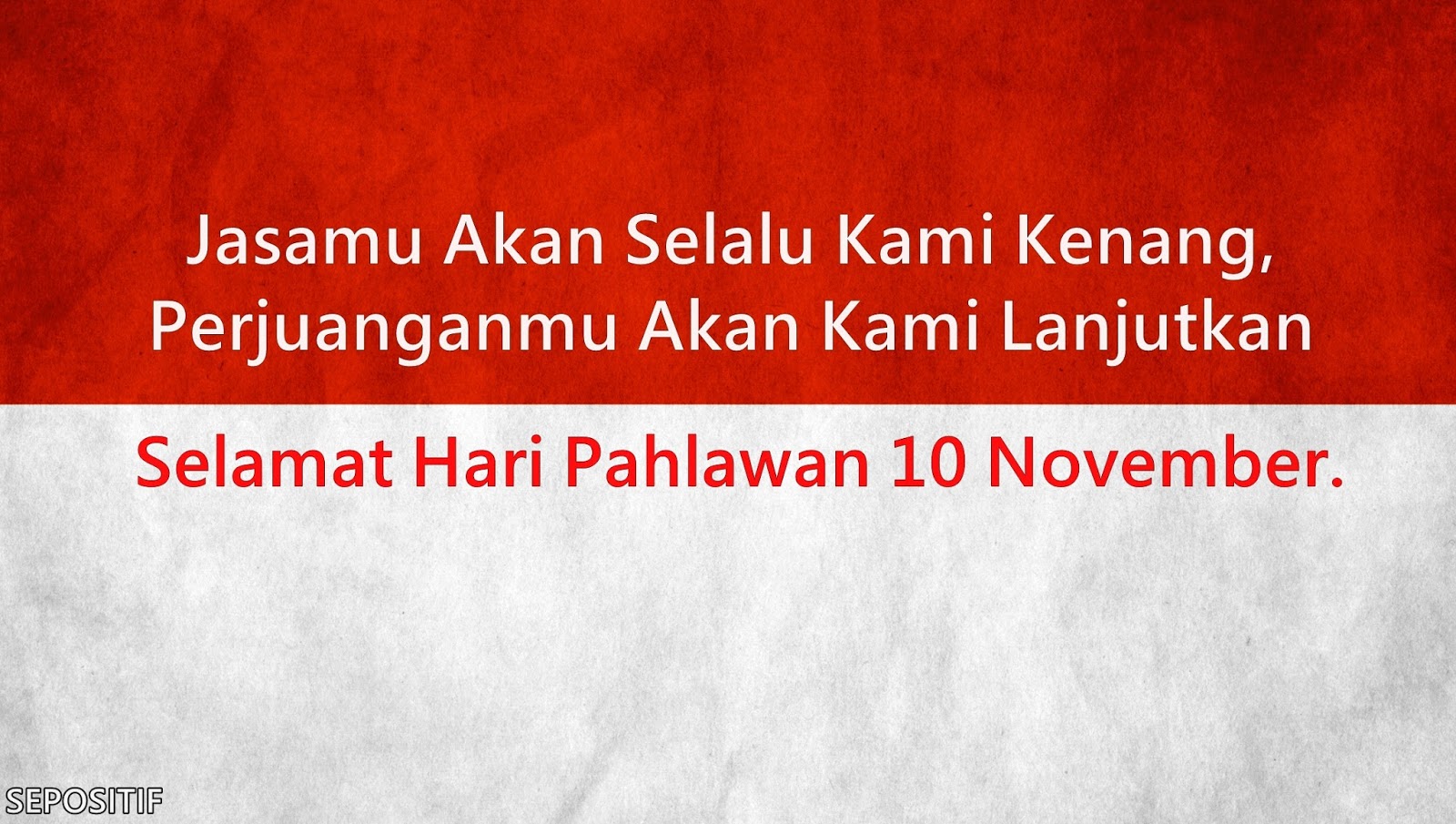 SEPOSITIF: 50 Kata Kata Ucapan Selamat Hari PAHLAWAN 10 November 2017 SEPOSITIF: 50 Kata Kata Ucapan Selamat Hari PAHLAWAN 10 November 2017