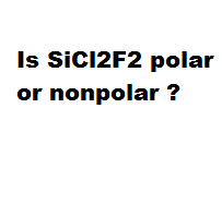 Is SiCl2F2 polar or nonpolar