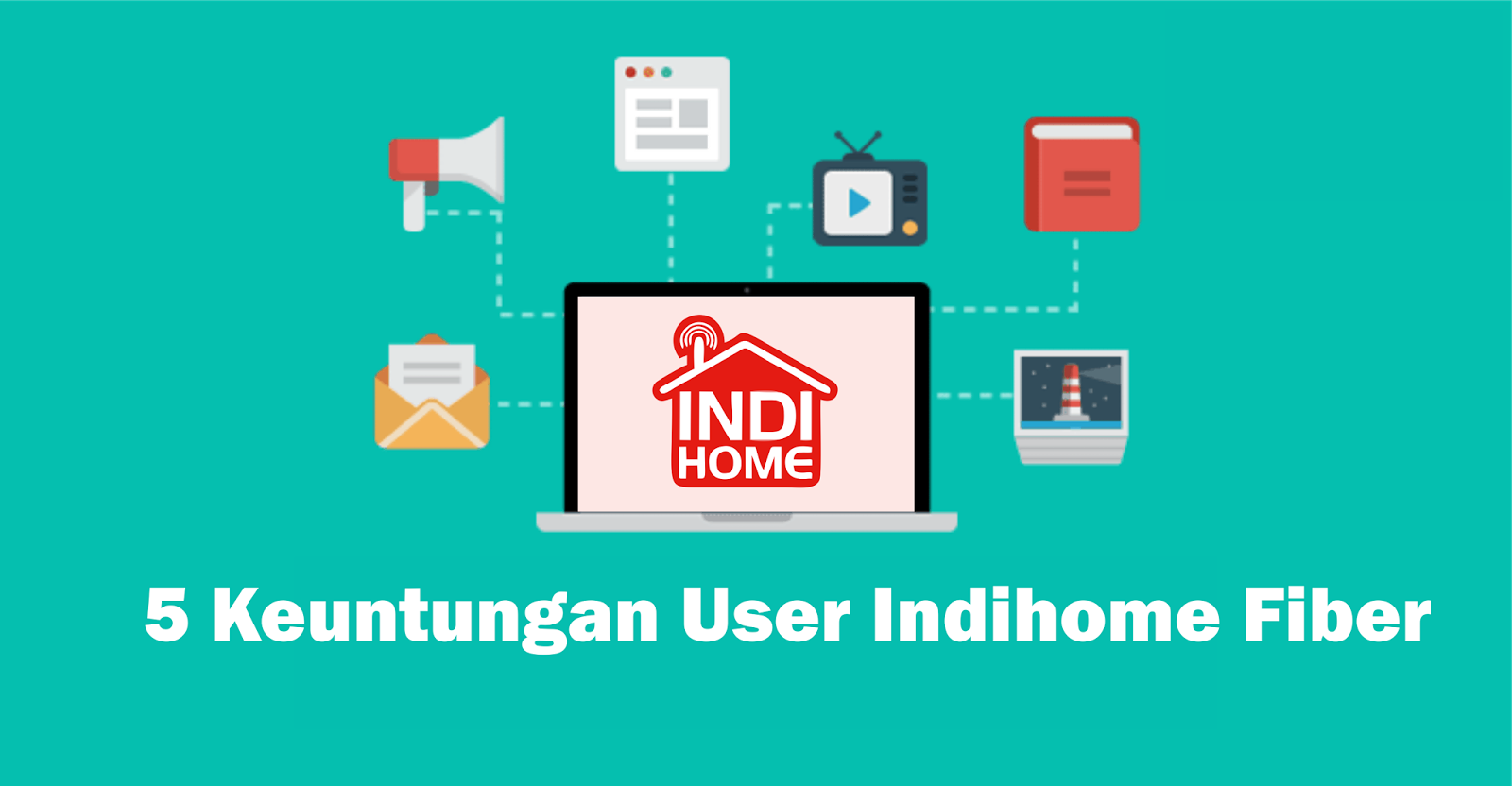 5 Keuntungan Memakai Langganan Indihome Fiber Semenjak 3 Tahun Ini ...
