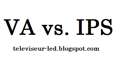 Différence entre TV avec dalle VA et IPS | Televiseur LED