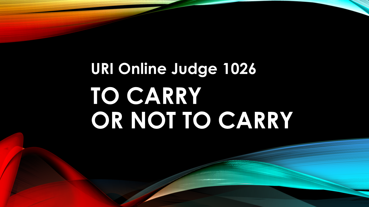 Uri Online Judge Solution 1026 To Carry Or Not To Carry