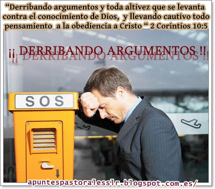 APUNTES PASTORALES: ¡¡ DERRIBANDO ARGUMENTOS