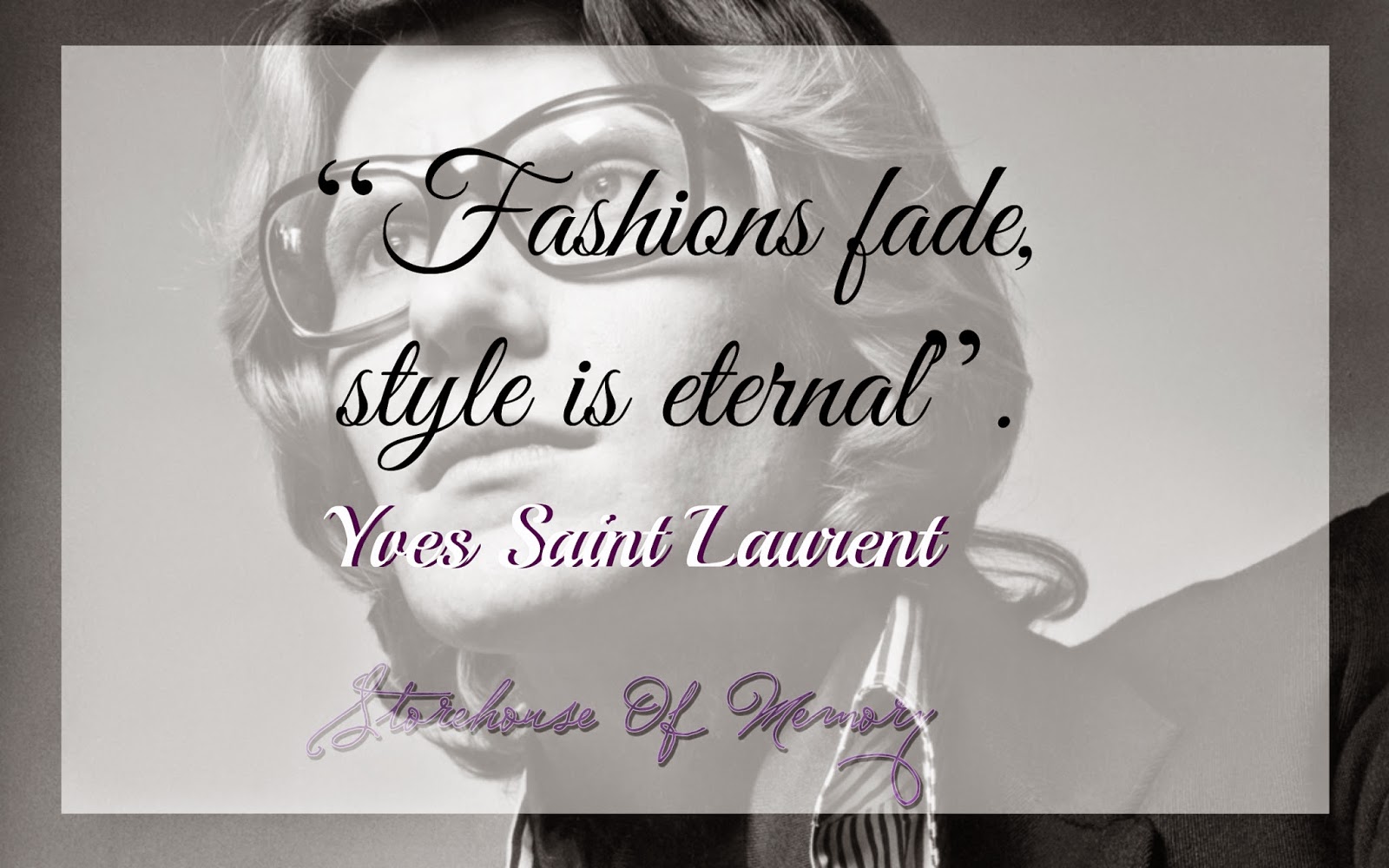 QUOTE. Yves Saint Laurent | Storehouse of Memory