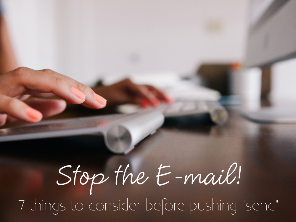 Stop the Email: 7 Things to Consider Before Pushing "Send".
