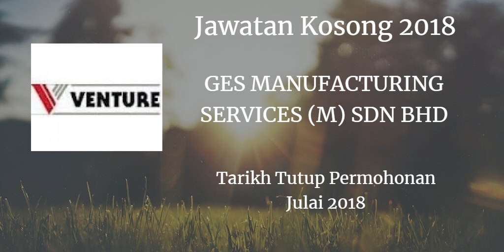 Jawatan Kosong GES MANUFACTURING SERVICES (M) SDN BHD Julai 2018 ...
