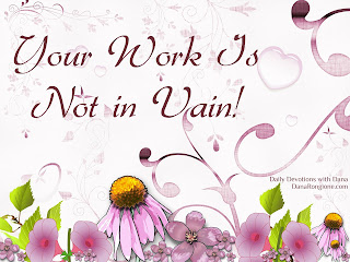 A Word Fitly Spoken: Your Work Is Not in Vain