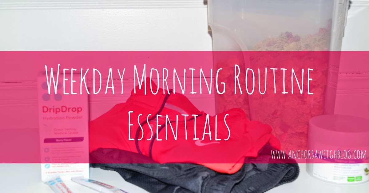 My Weekday Morning Routine Essentials | Anchors Aweigh