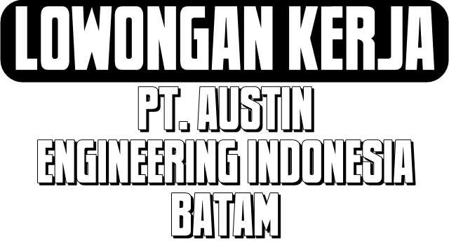LOWONGAN KERJA PT. AUSTIN ENGINEERING INDONESIA BATAM APRIL 2016 - CC ...