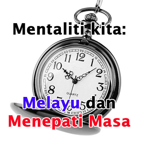 Hikayat Budak Pening: Mentaliti kita | Melayu dan menepati masa