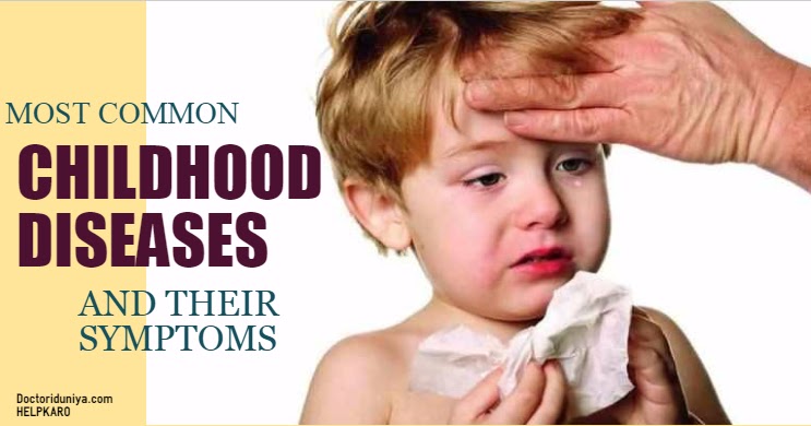 MOST COMMON CHILDHOOD DISEASES AND THEIR SYMPTOMS