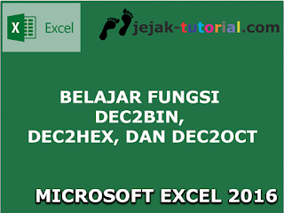 Belajar Excel : Belajar Fungsi DEC2BIN, DEC2HEX, dan DEC2OCT - Jejak Tutorial