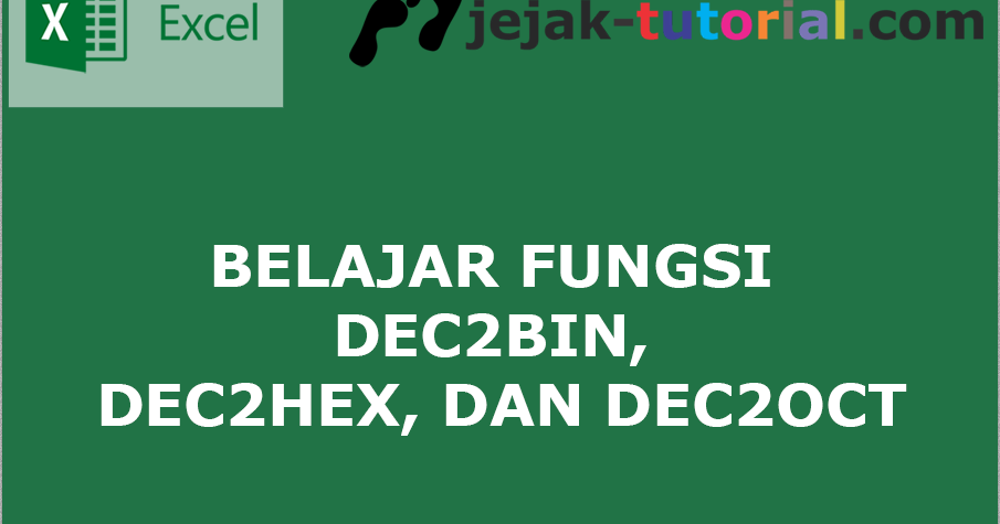Belajar Excel : Belajar Fungsi DEC2BIN, DEC2HEX, dan DEC2OCT - Jejak Tutorial