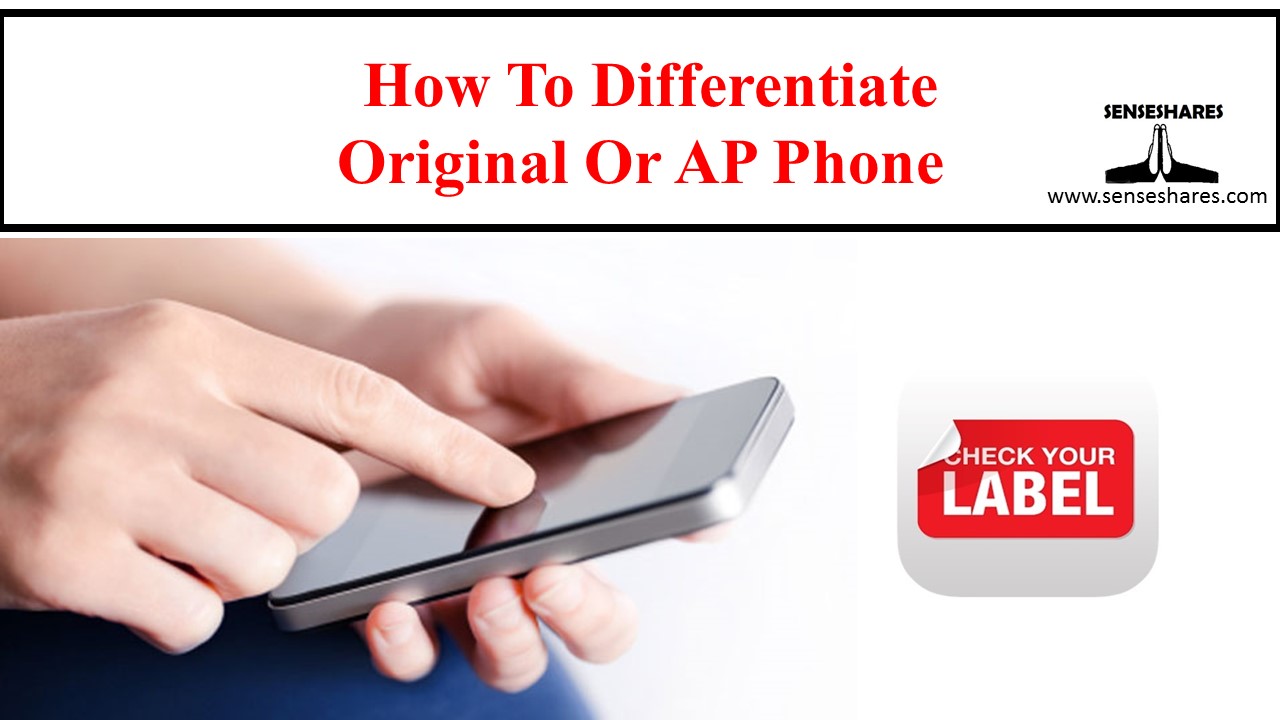 How To Differentiate Original Or AP Phone - Senseshares
