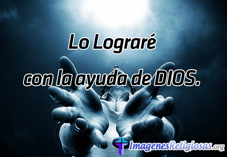 Lo lograré con la ayuda de DIOS... (Imagenes religiosas) | Imagenes ...