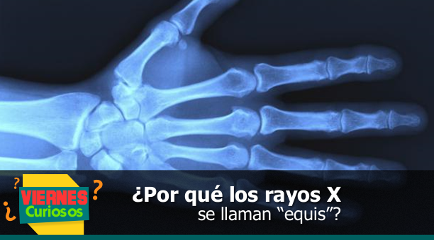 #DebesLeer: ¿Por qué los rayos X se llaman “equis”?.