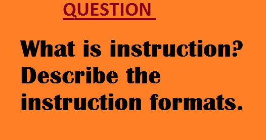 What is instruction? Describe the instruction formats. - M.M.R cse