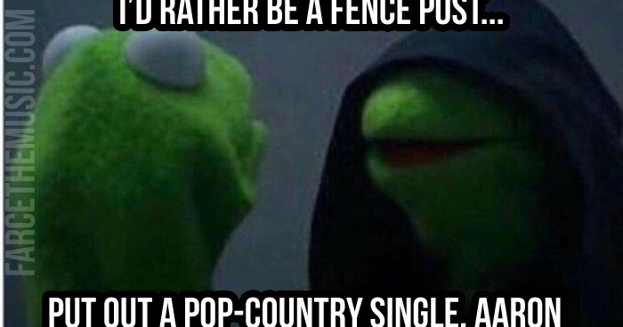 Farce the Music: Monday Morning Memes: Evil Kermit, Aaron Watson, FGL