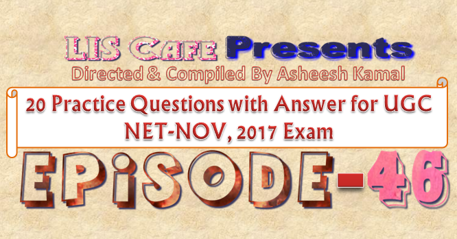 Episode-46 has 20 Practice Questions with Answer for UGC NET-NOV-2017 Exam
