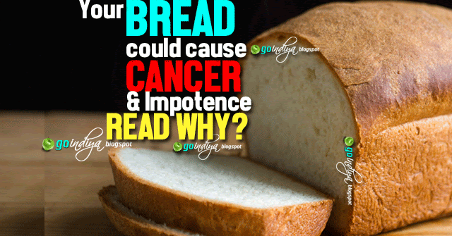 Your Bread Could Cause Cancer and Impotence! Read Why? - Natural Home ...