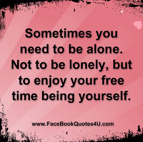 Awesomequotes4u.com: sometimes you need to be alone ....