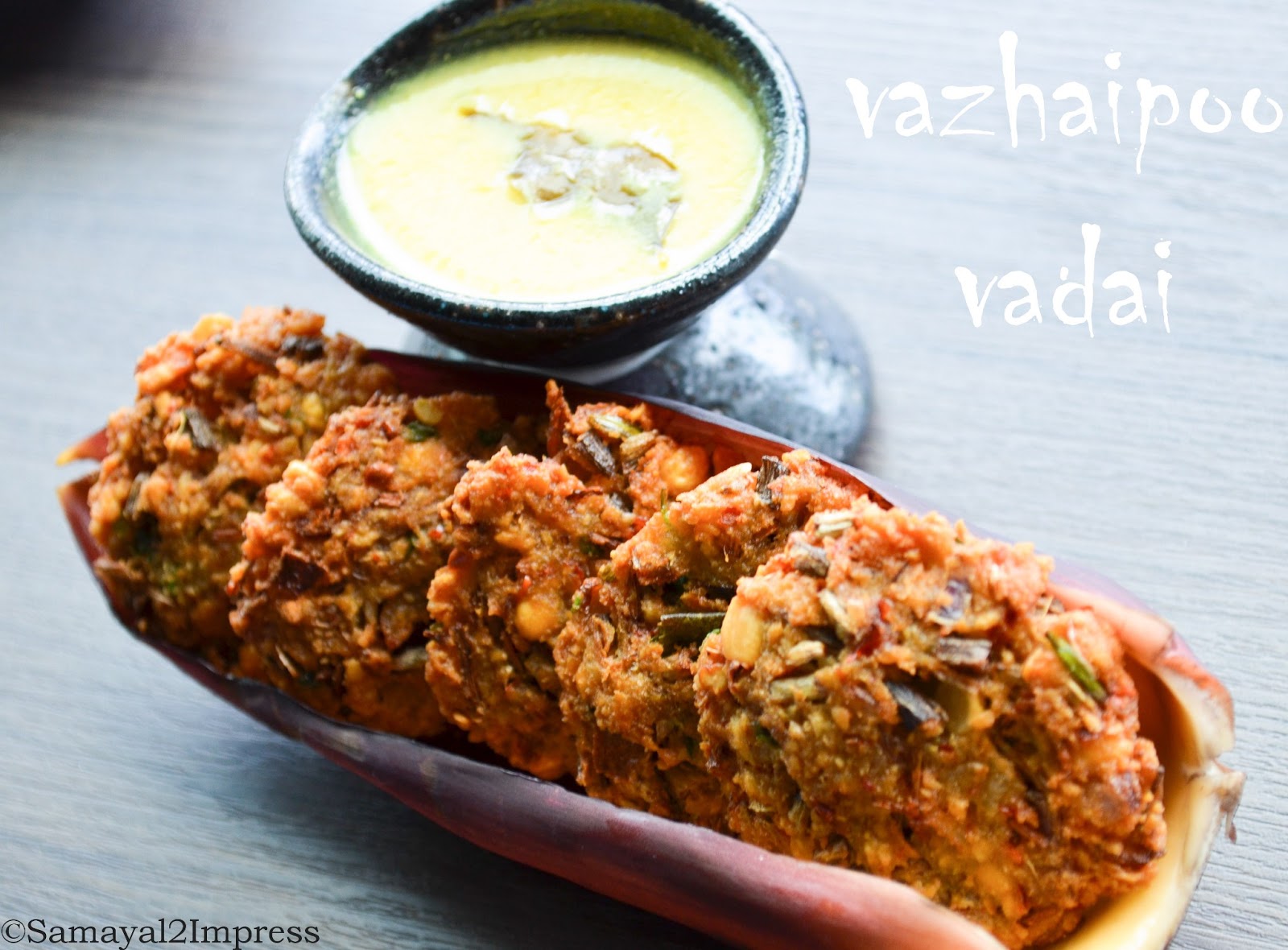 samayal2Impress: VAZHAIPOO VADAI