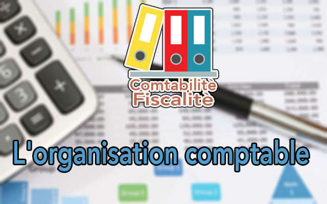 L'organisation comptable - Comptabilité Fiscalité