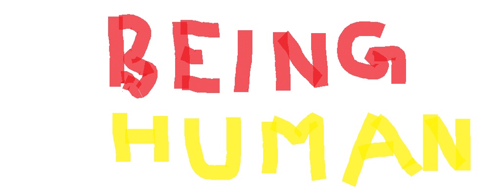 Being Human: Intro to "Being Human"
