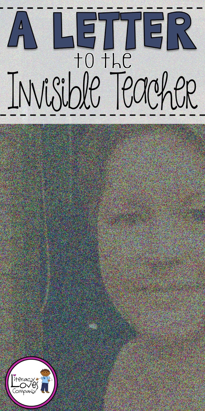 Literacy Loves Company: A Letter to the Invisible Teacher